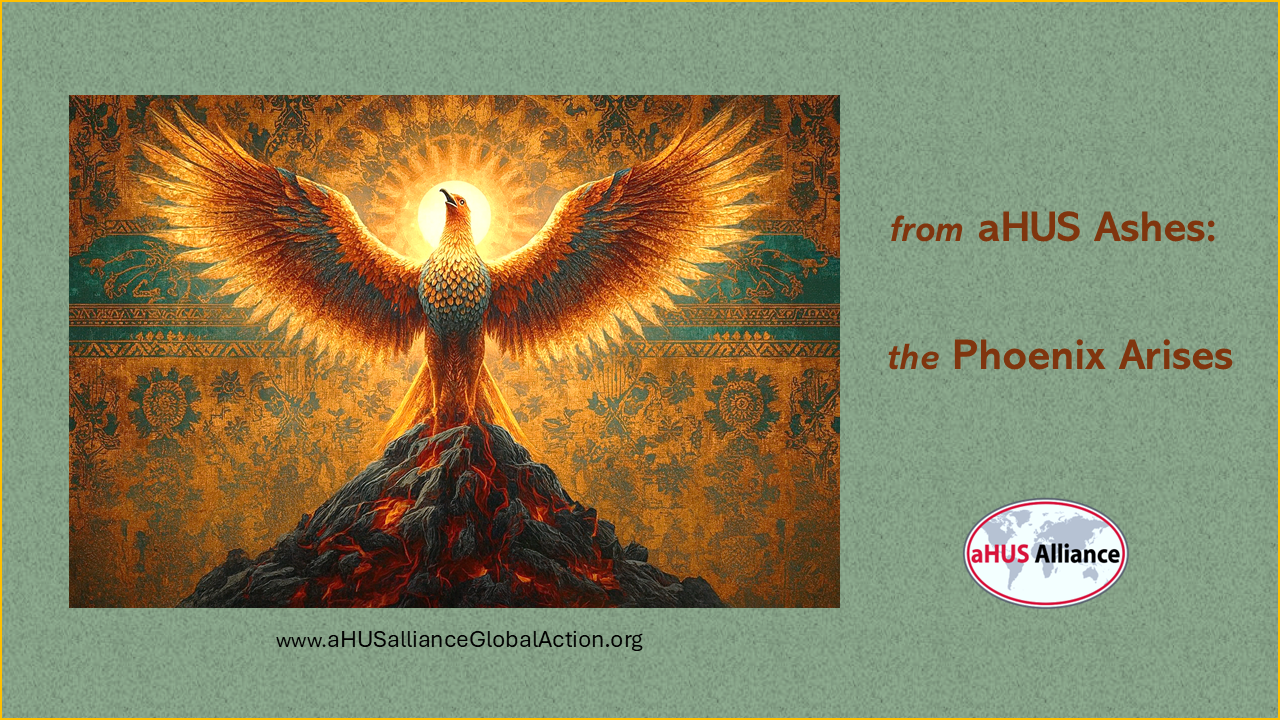 From aHUS Ashes: Rise of the Phoenix - aHUS Alliance Action